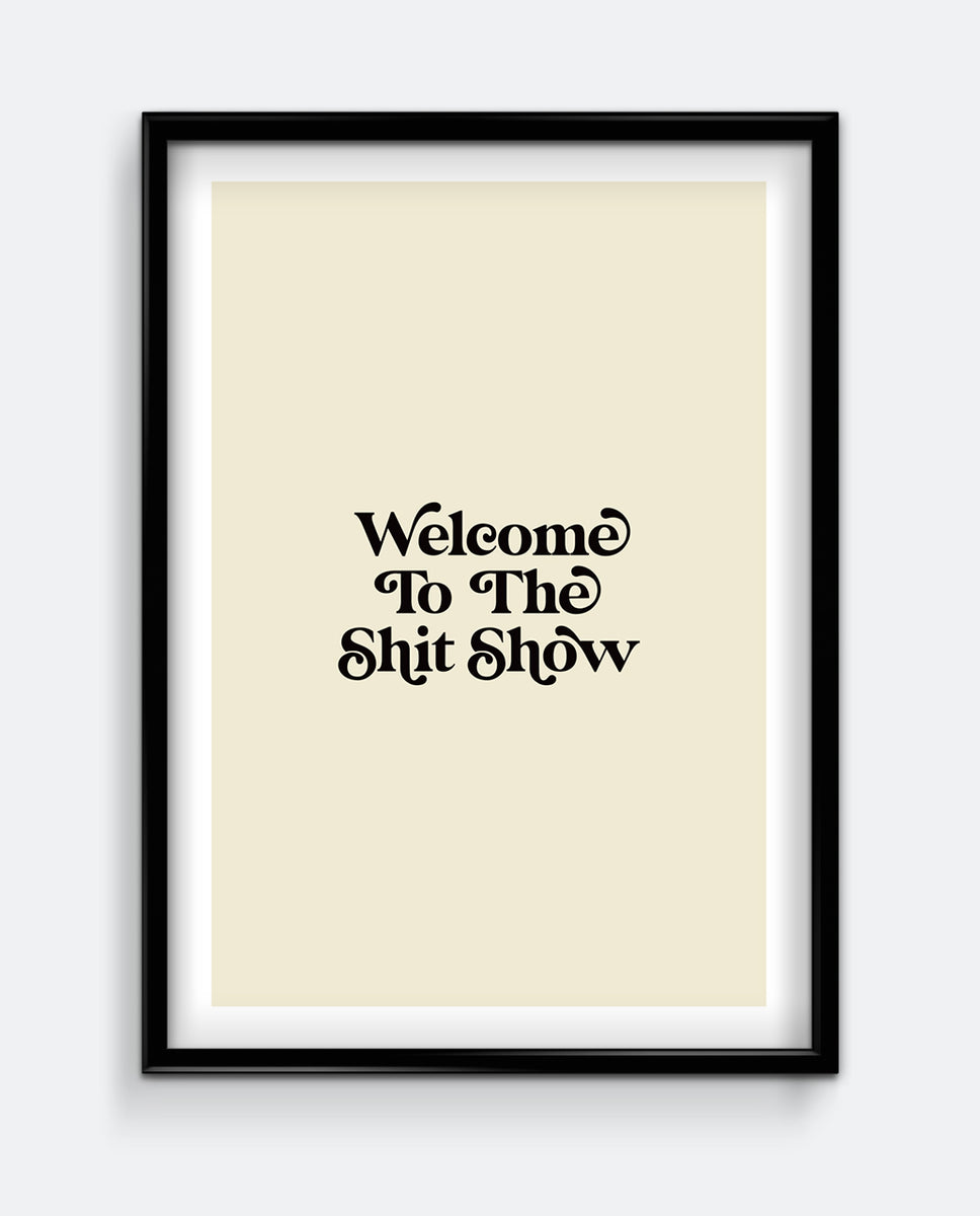 Welcome To The Shit Show Print – Wallberry