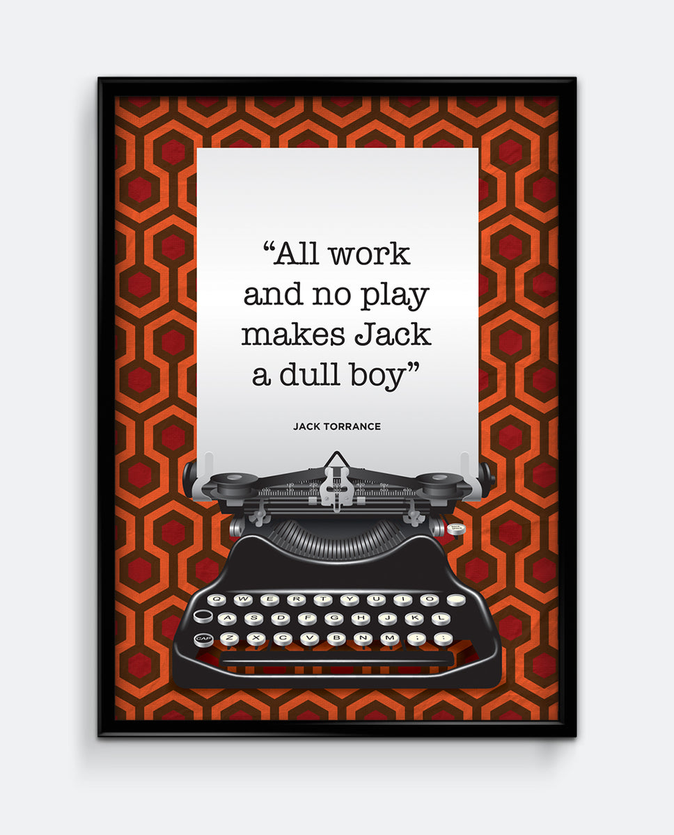 All Work And No Play Makes Jack A Dull Boy - Quote Art Print – Wallberry